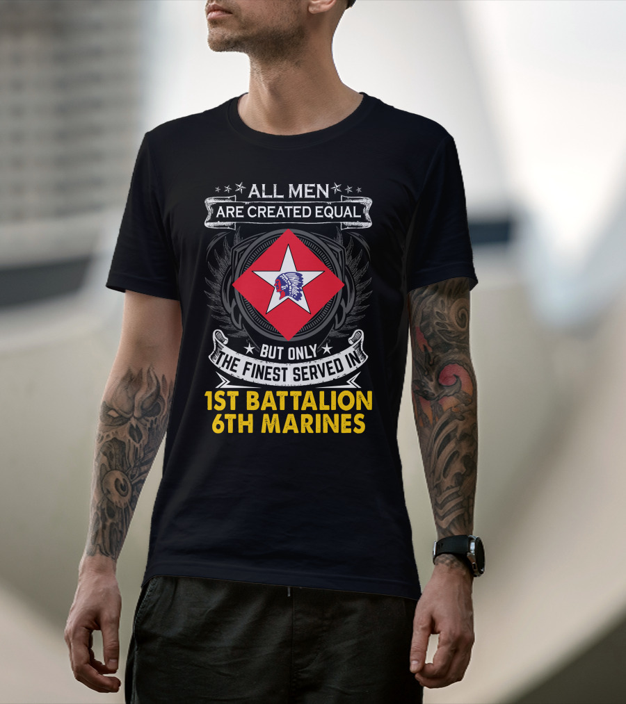 All Men Are Created Equal But Only The Finest Served In 1St Battalion 6Th Marines T-Shirt