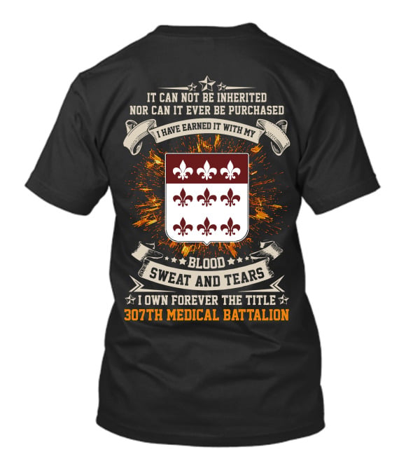 Blood Sweat And Tears 307th Medical Battalion Crest Earned Forever T-Shirt