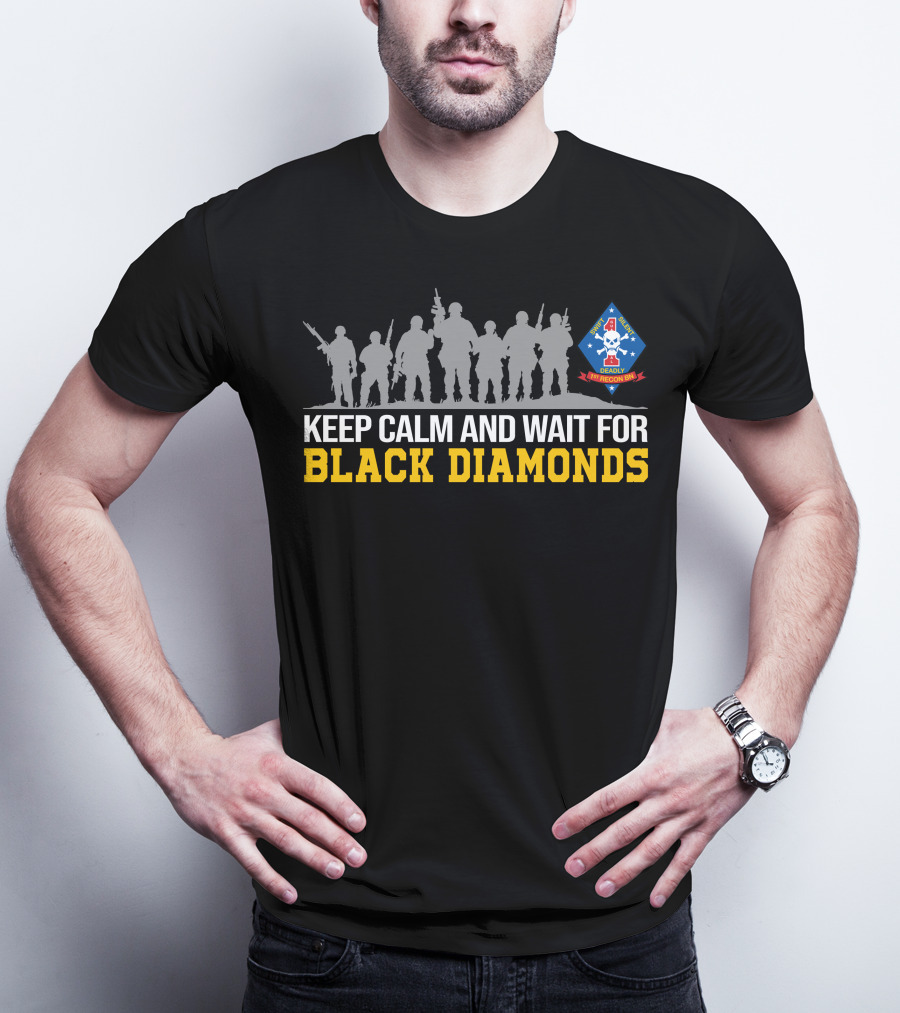Keep Calm And Wait For Black Diamonds Deadly 1st Recon Bn Silent Marines T-Shirt
