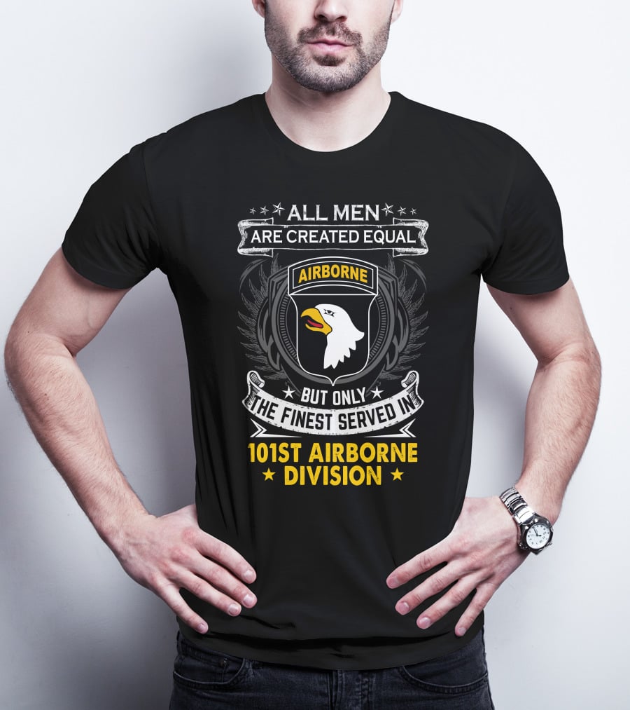 All Men Are Created Equal But Only The Finest Served In 101St Airborne Division T-Shirt