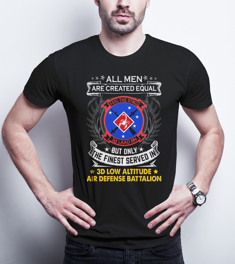 All Men Are Created Equal But Only The Finest Served In 3D Low Altitude Air Defense Battalion Feel The Sting T-Shirt