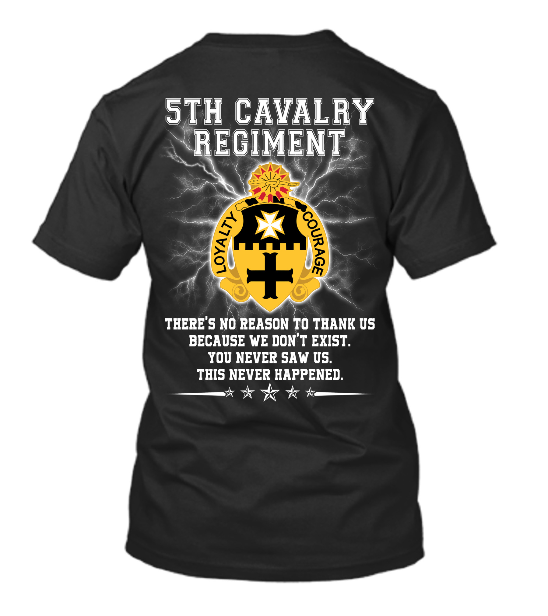 5th Cavalry Regiment Loyalty Courage You Never Saw Us This Never Happened T-Shirt