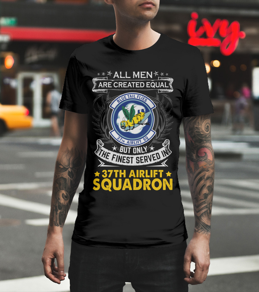 All Men Are Created Equal But Only The Finest Served In 37th Airlift Squadron Blue Tail Flies T-Shirt