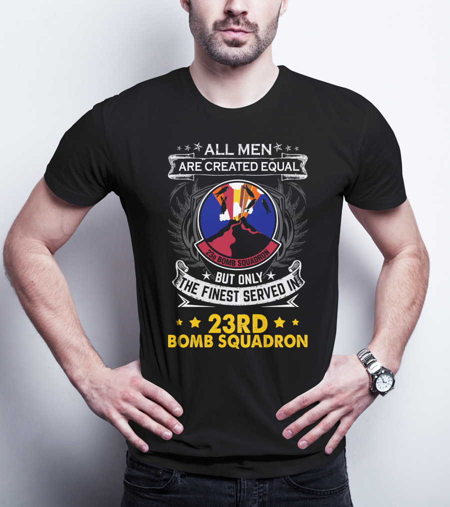 All Men Are Created Equal But Only The Finest Served In 23rd Bomb Squadron T-Shirt