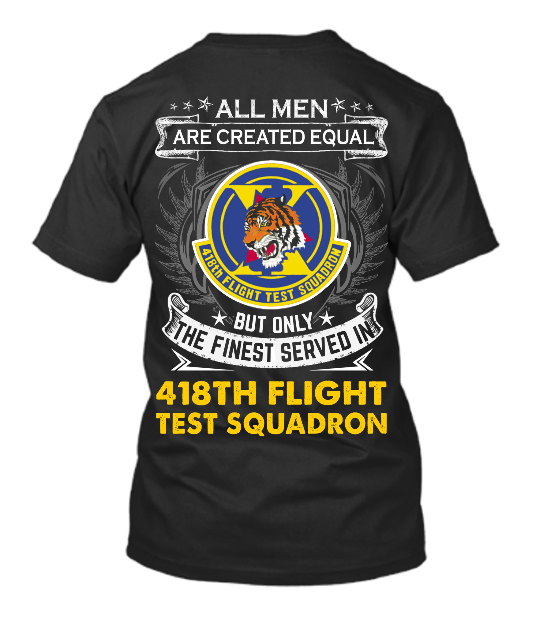 All Men Are Created Equal But Only The Finest Served In 418th Flight Test Squadron T-Shirt