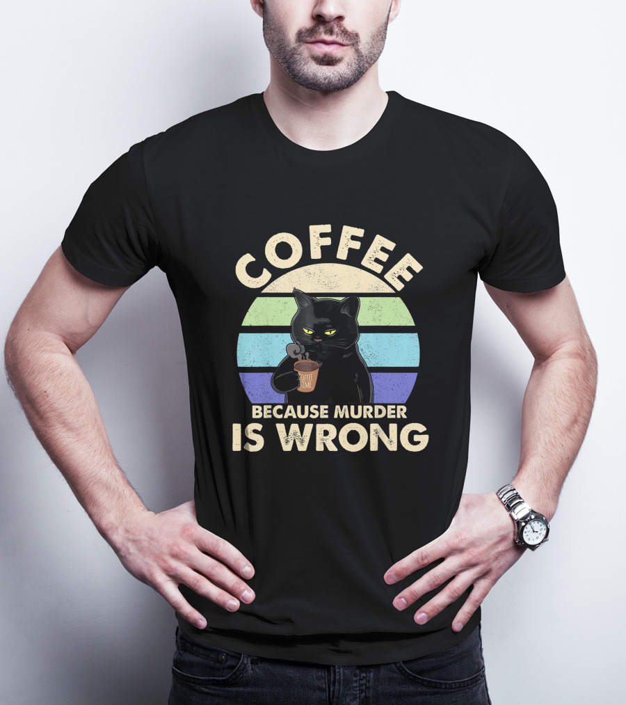 Cat Drinking Coffee Because Murder Is Wrong T-Shirt