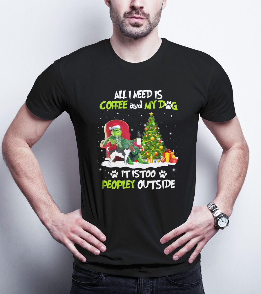 Grinch Christmas Coffee And My Dog It Is Too Peopley Outside T-Shirt