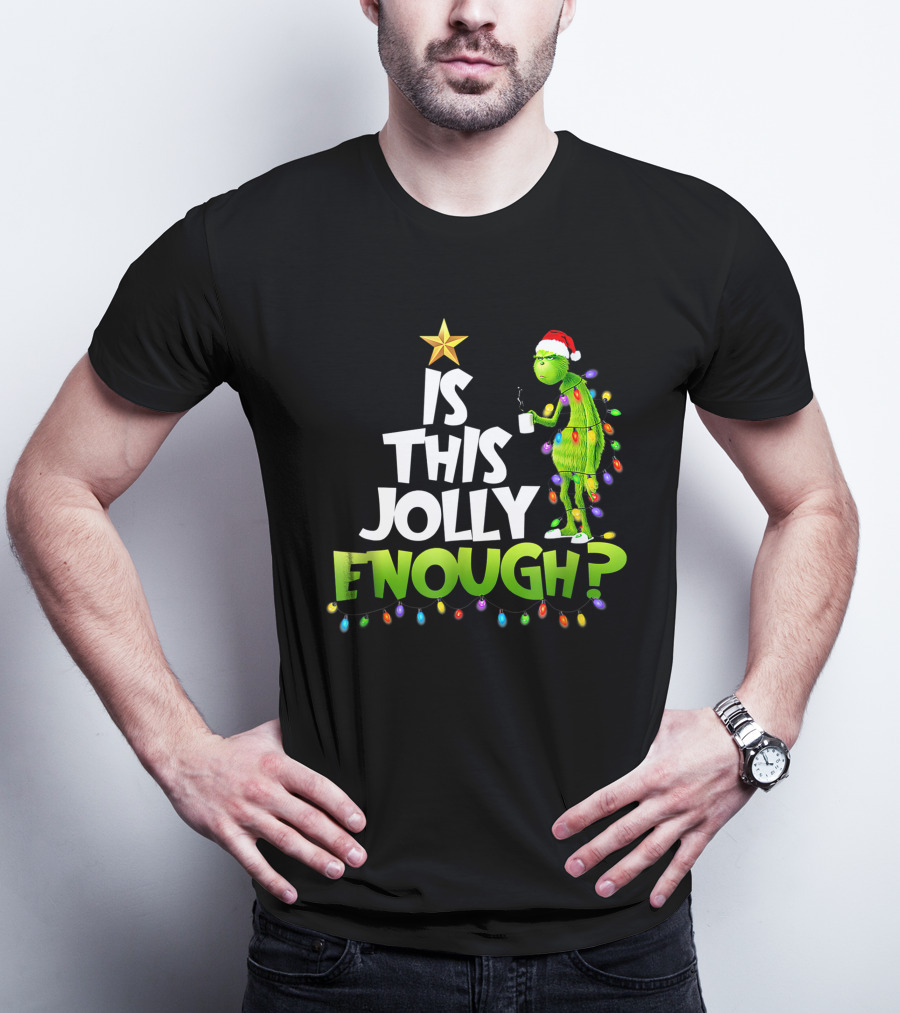 Is This Jolly Enough G.rinch Christmas Noel Funny Gift T-Shirt