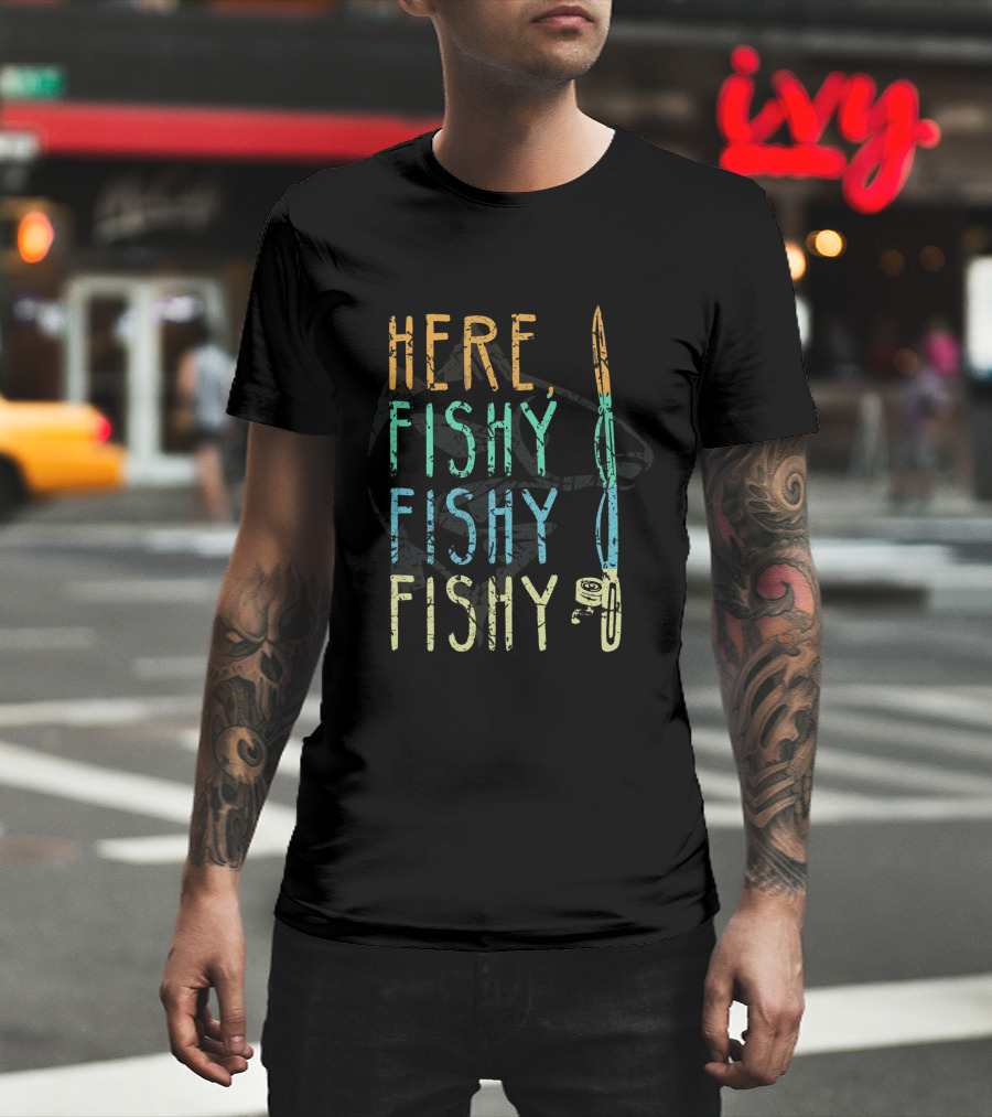 Here Fishy Fishy Fishing Lover Fisherman's Catch Phrase T-Shirt