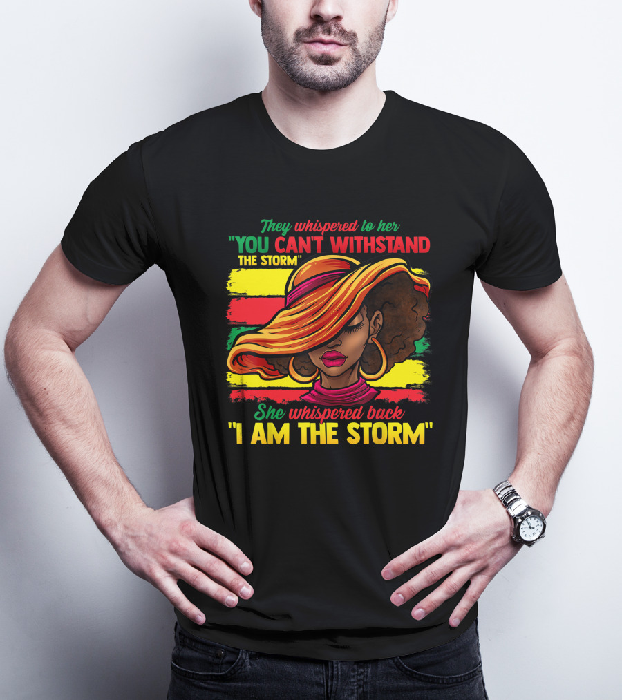 Proud Black African American Ladies Black History Month You Can't Withstand The Storm I Am The Storm T-Shirt