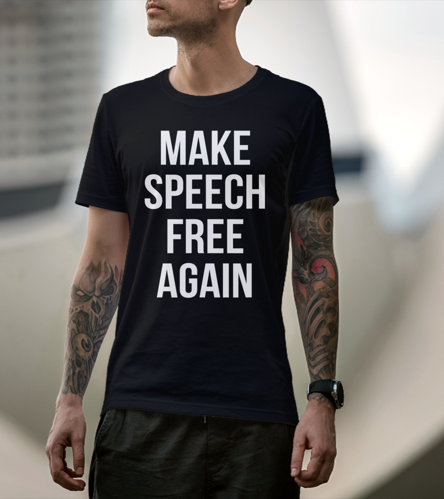 Make Speech Free Again Political T-Shirt