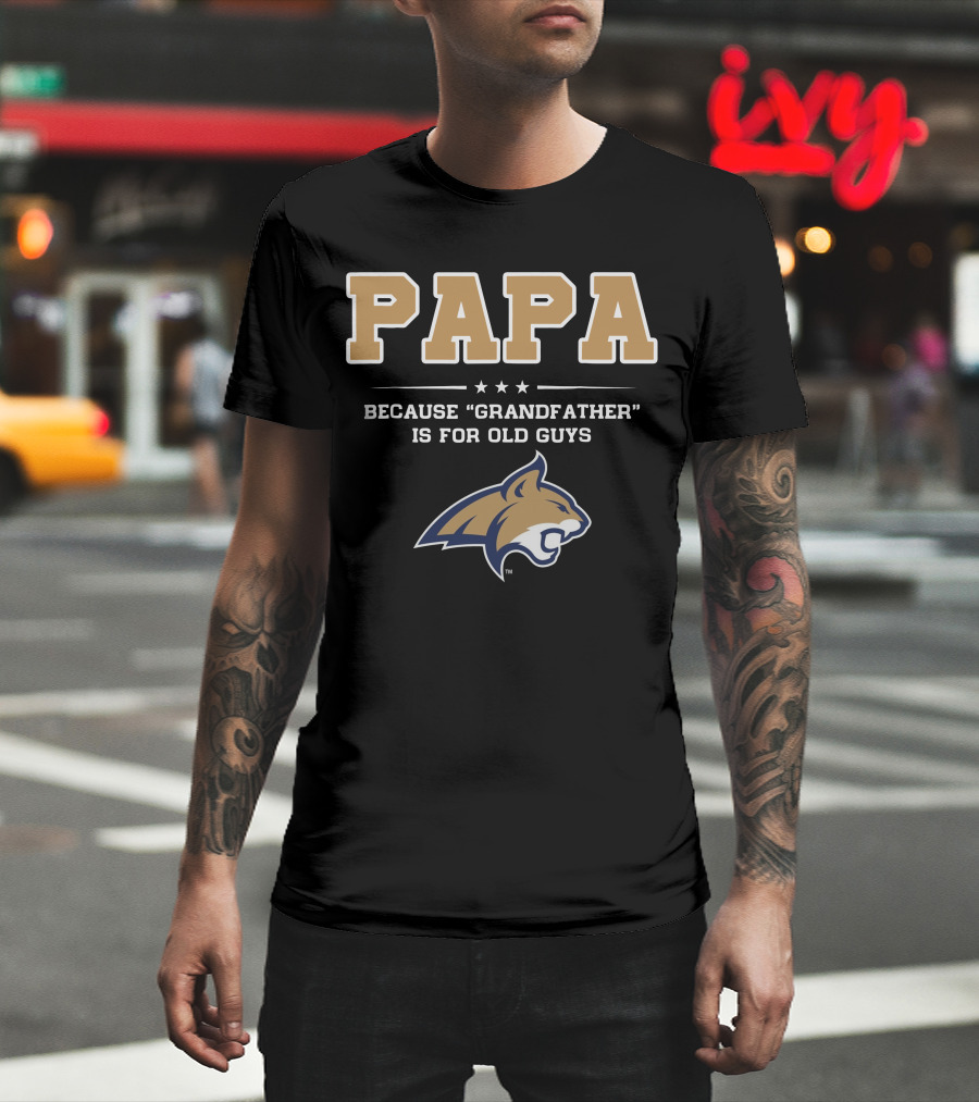 Montana State Bobcats Papa Because Grandfather Is For Old Guys T-Shirt