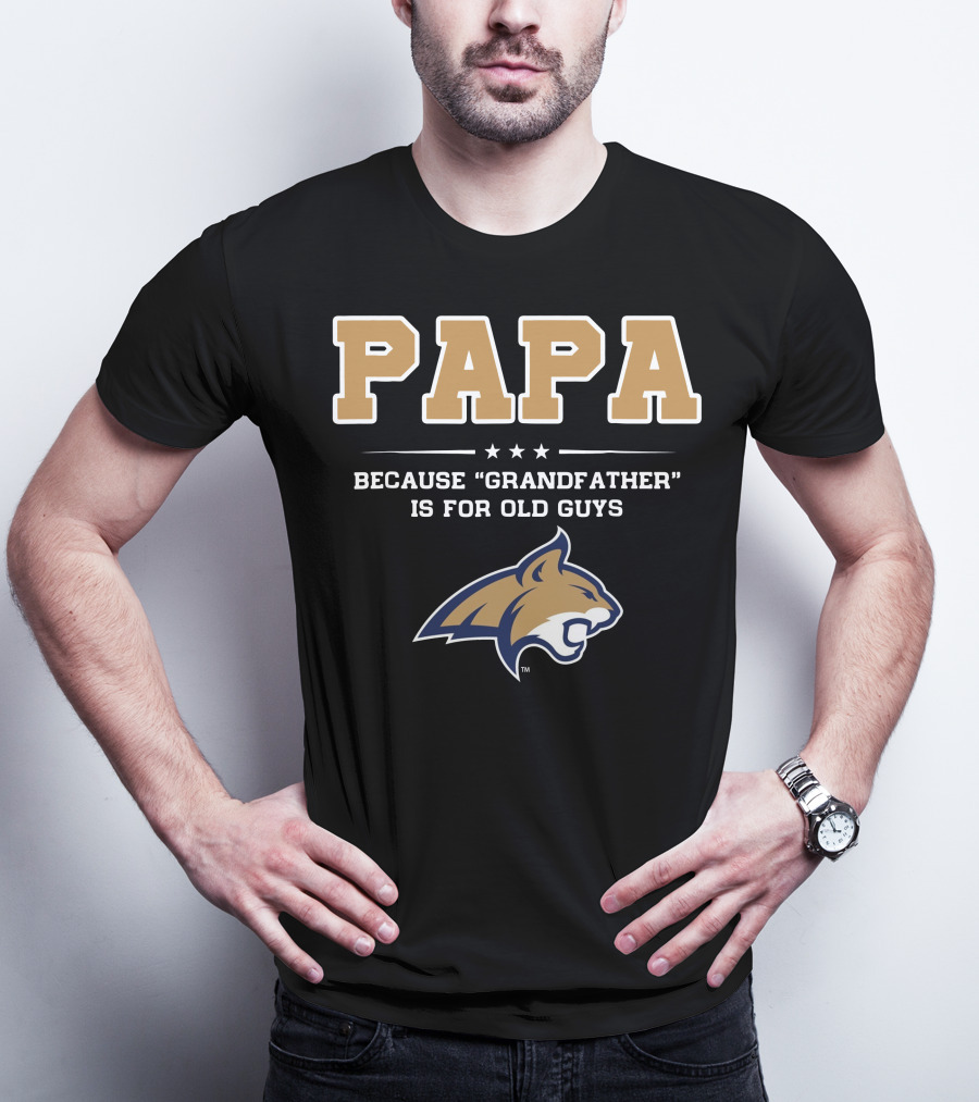 Montana State Bobcats Papa Because Grandfather Is For Old Guys T-Shirt