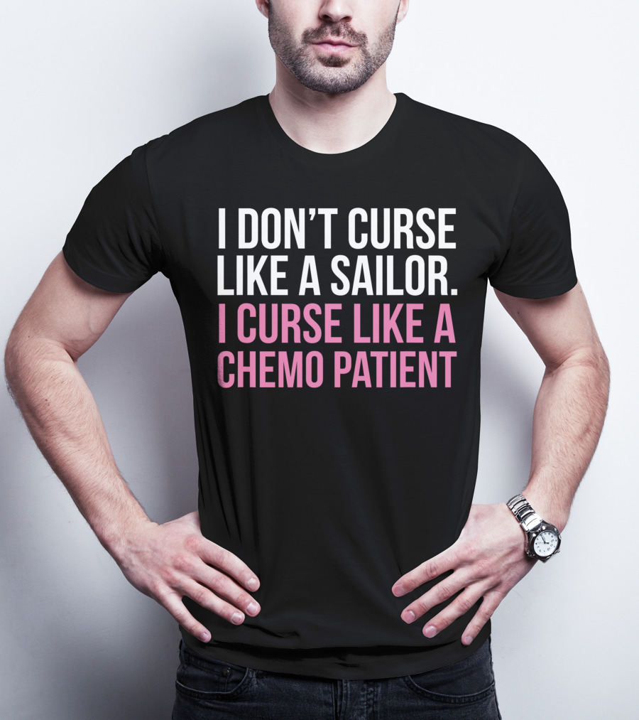 I Don’t Curse Like A Sailor I Curse Like A Chemo Patient Pink Funny Cancer T-Shirt