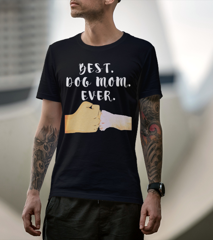 Best Dog Mom Ever Paw Fist Bump T-Shirt