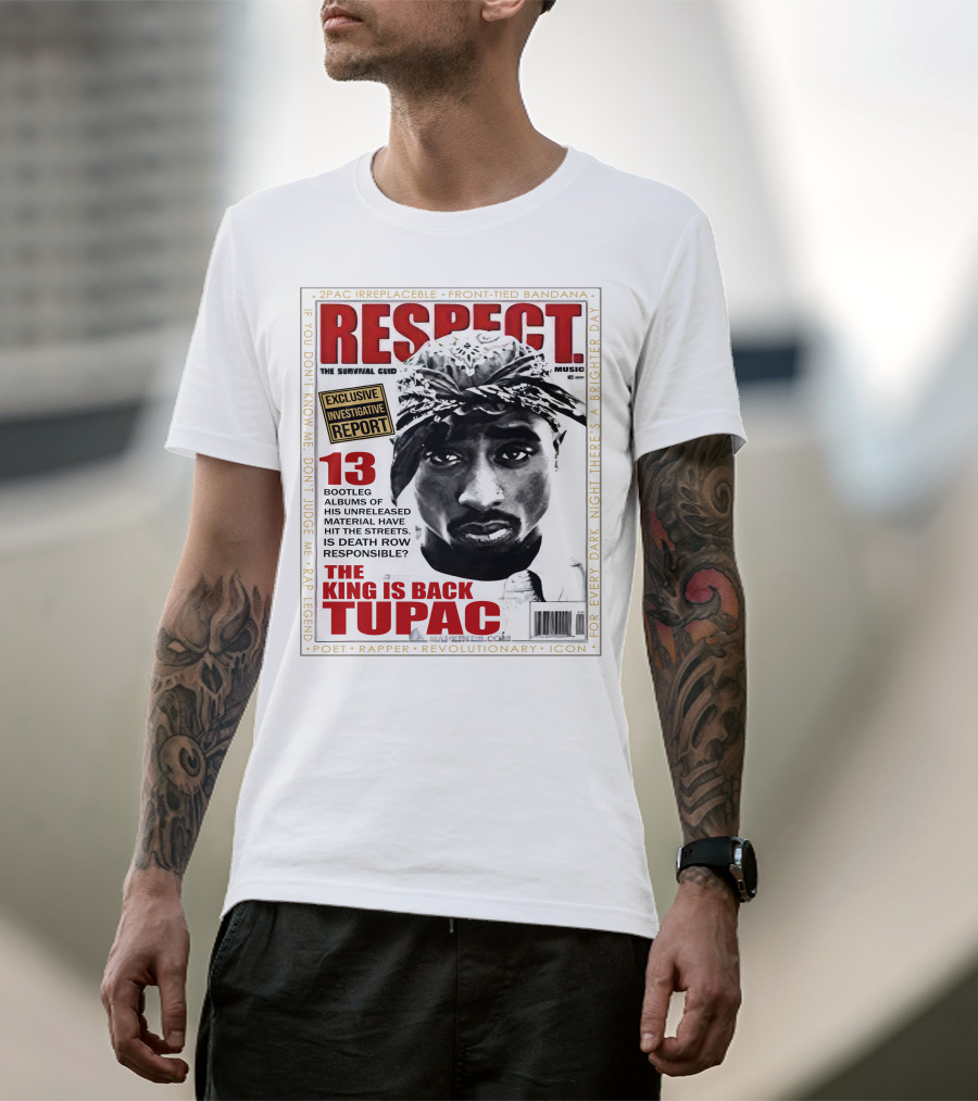 2Pac Irreplaceable Respect The King Is Back Tupac Exclusive Investigative Report Revolutionary Icon Rap Legend T-Shirt