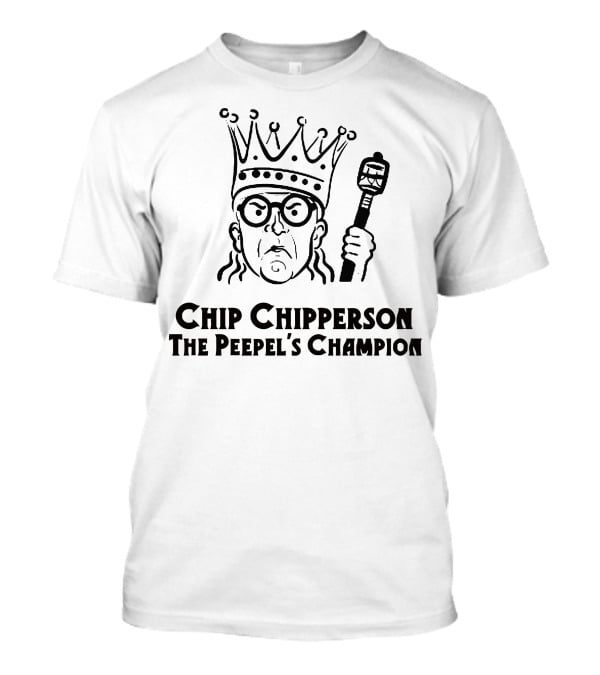 Chip Chipperson The Peepel's Champion T-Shirt