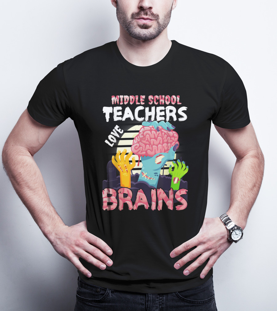 MIDDLE SCHOOL TEACHERS LOVE BRAINS Zombie Themed T-Shirt