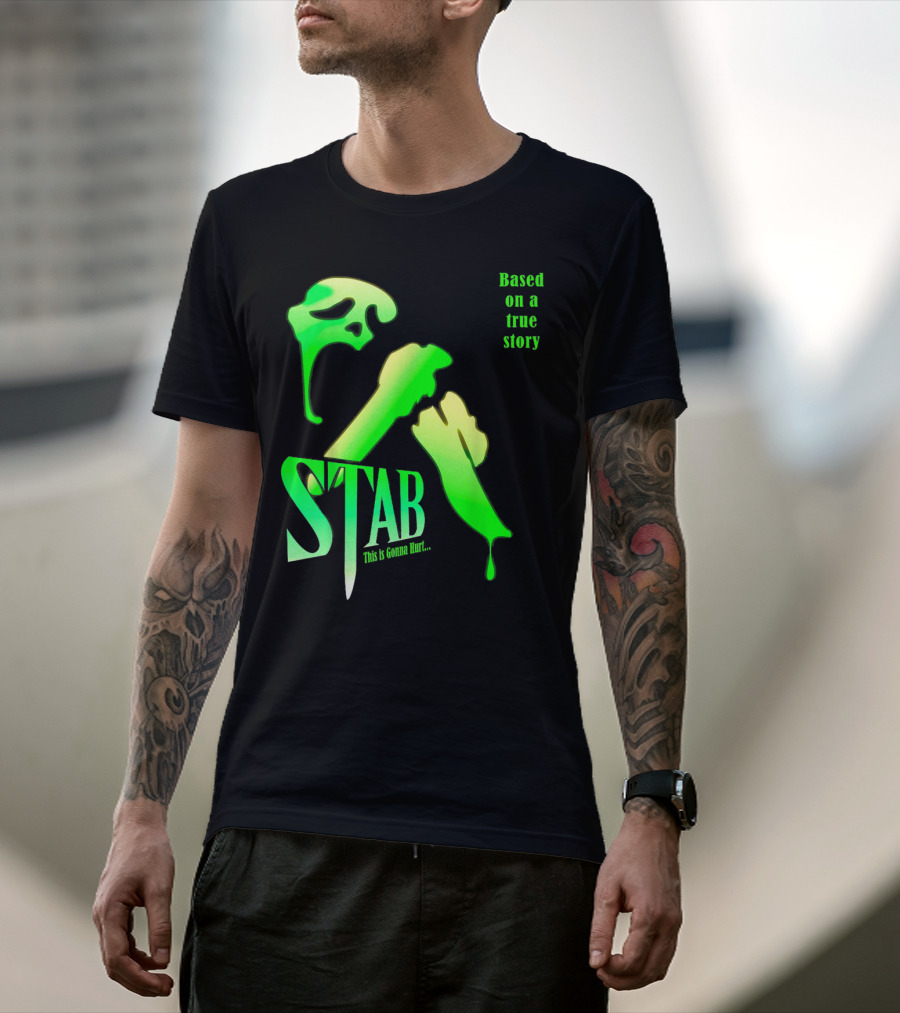 Stab This Is Gonna Hurt Based On A True Story T-Shirt