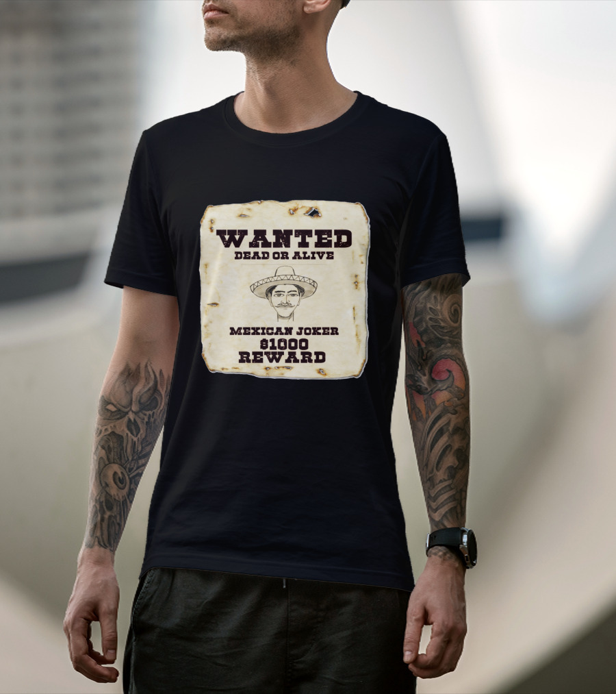Wanted Dead Or Alive Mexican Joker $1000 Reward T-Shirt