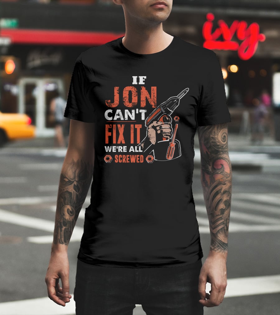 If JON Can't Fix It We're All Screwed Drill Handyman Tools T-Shirt
