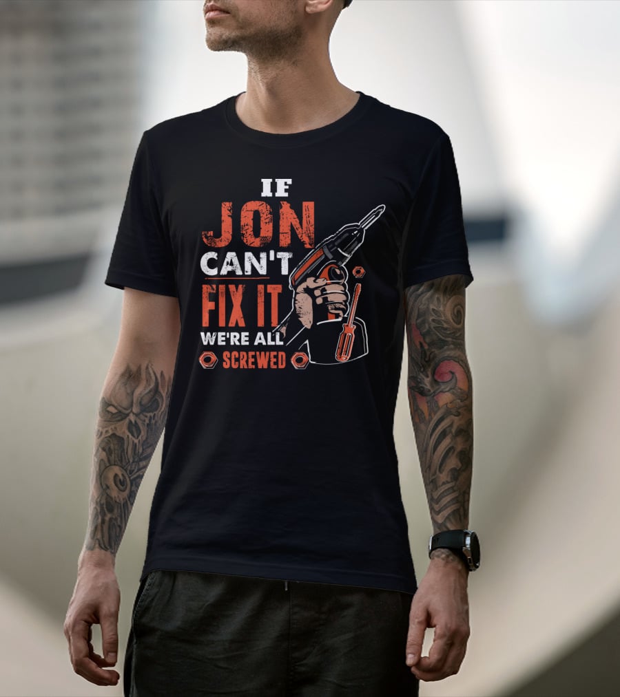 If JON Can't Fix It We're All Screwed Drill Handyman Tools T-Shirt
