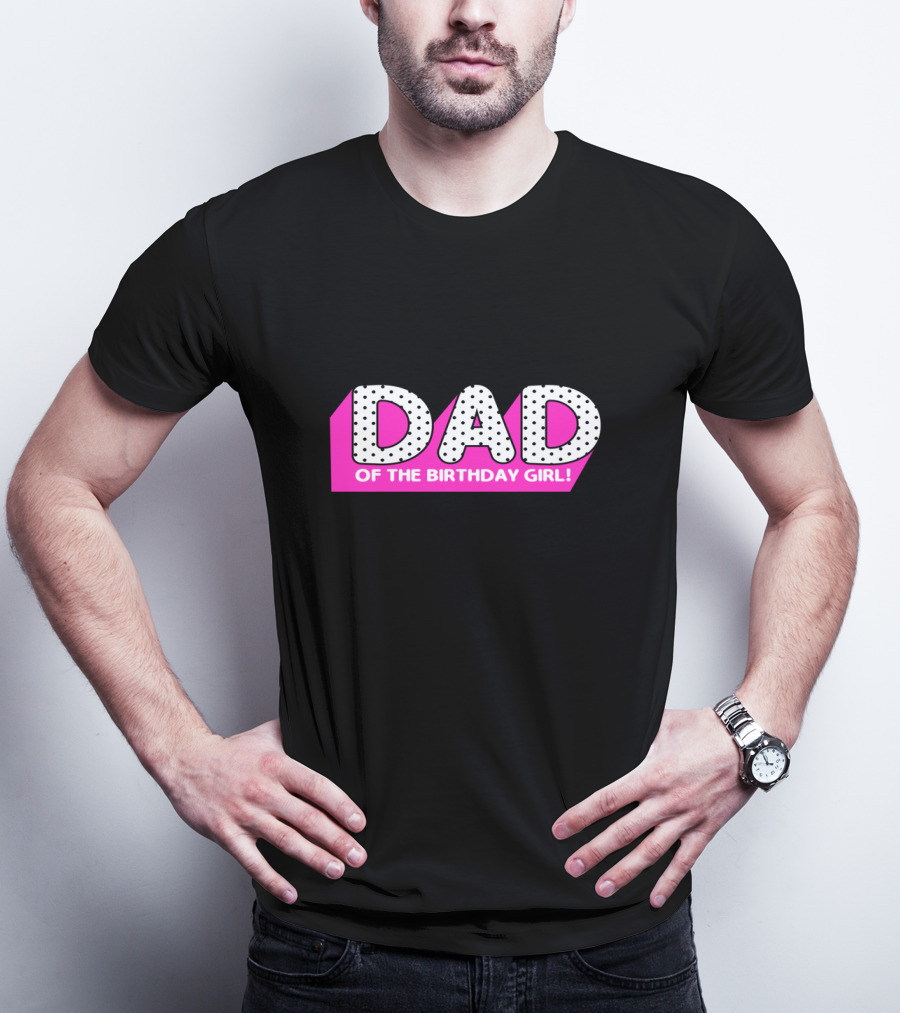 DAD Of The Birthday Girl T-Shirt