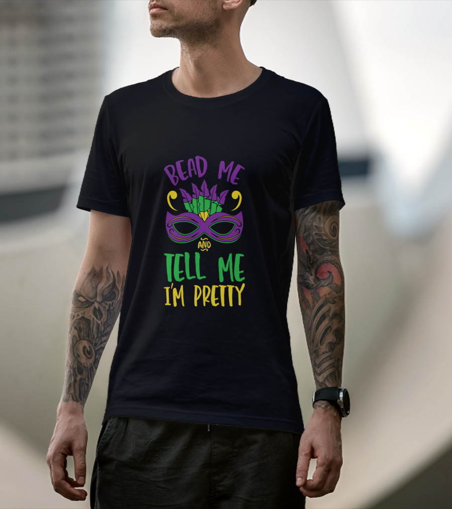 Bead Me Tell Me I'm Pretty Mardi Gras Mask Feather T-Shirt
