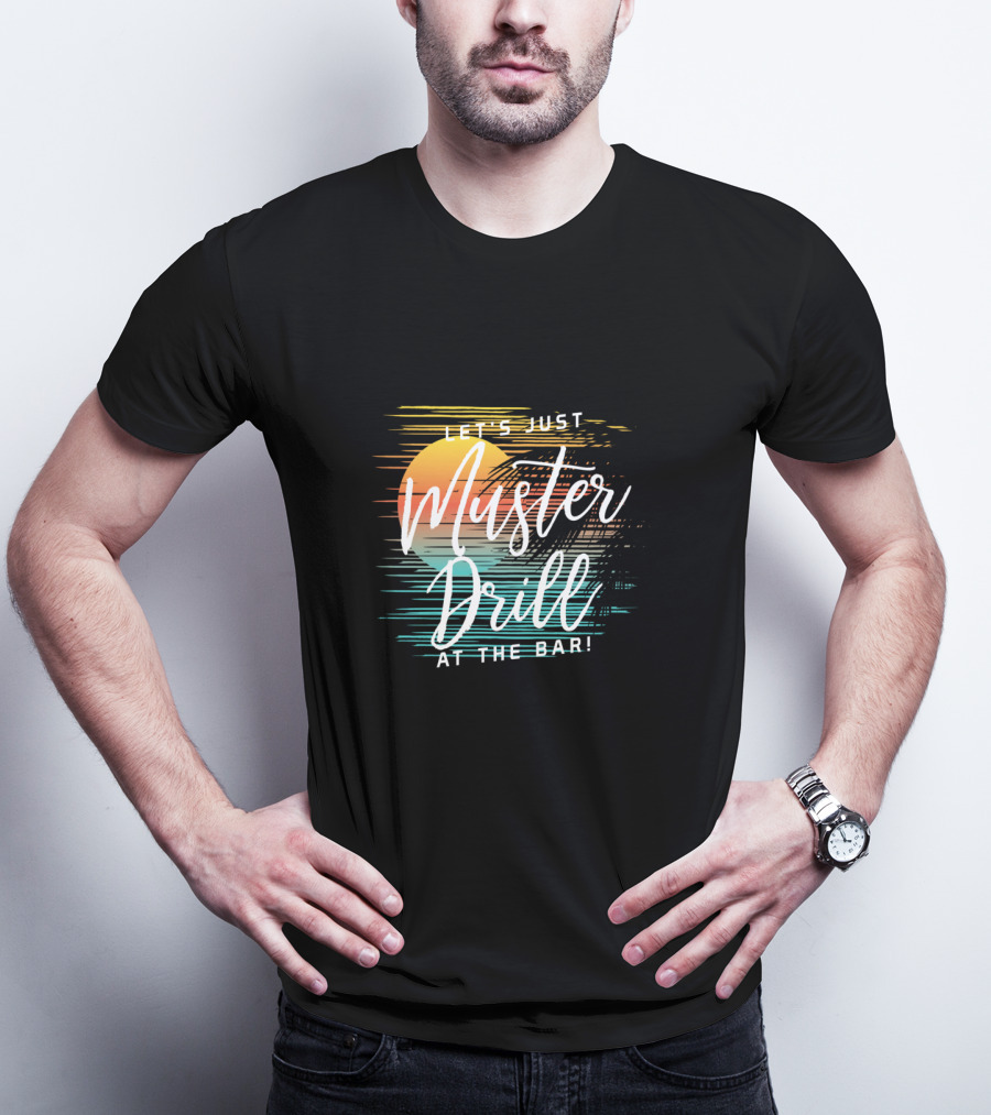 Funny Tropical Vacation Let's Just Muster Drill At The Bar T-Shirt