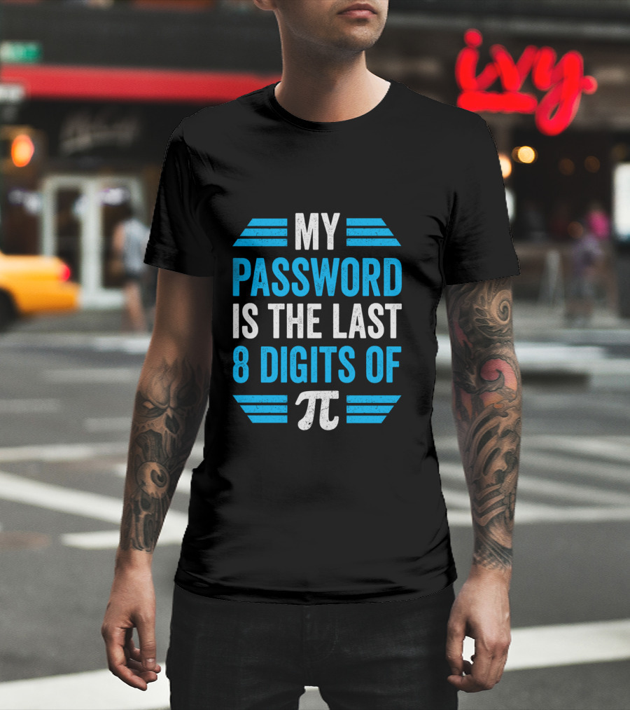 Pi Day Math Teacher Nerd Geek Password Last 8 Digits Of Pi T-Shirt