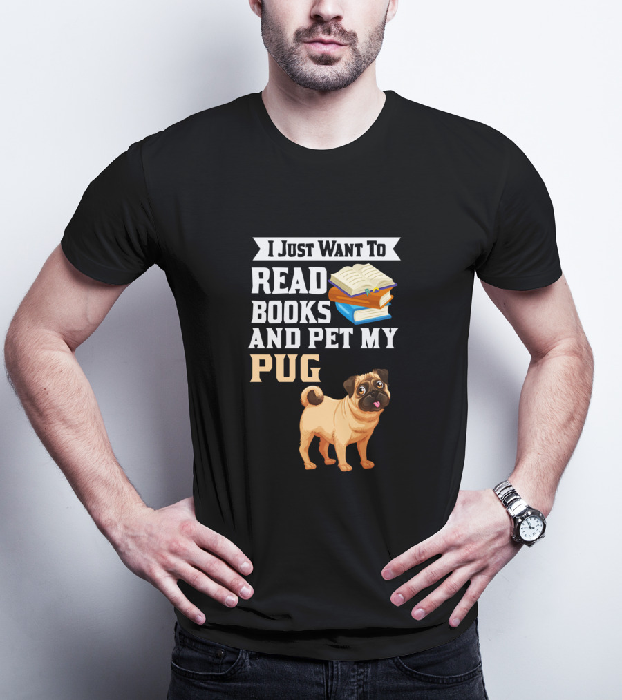 I Just Want To Read Books And Pet My Pug T-Shirt