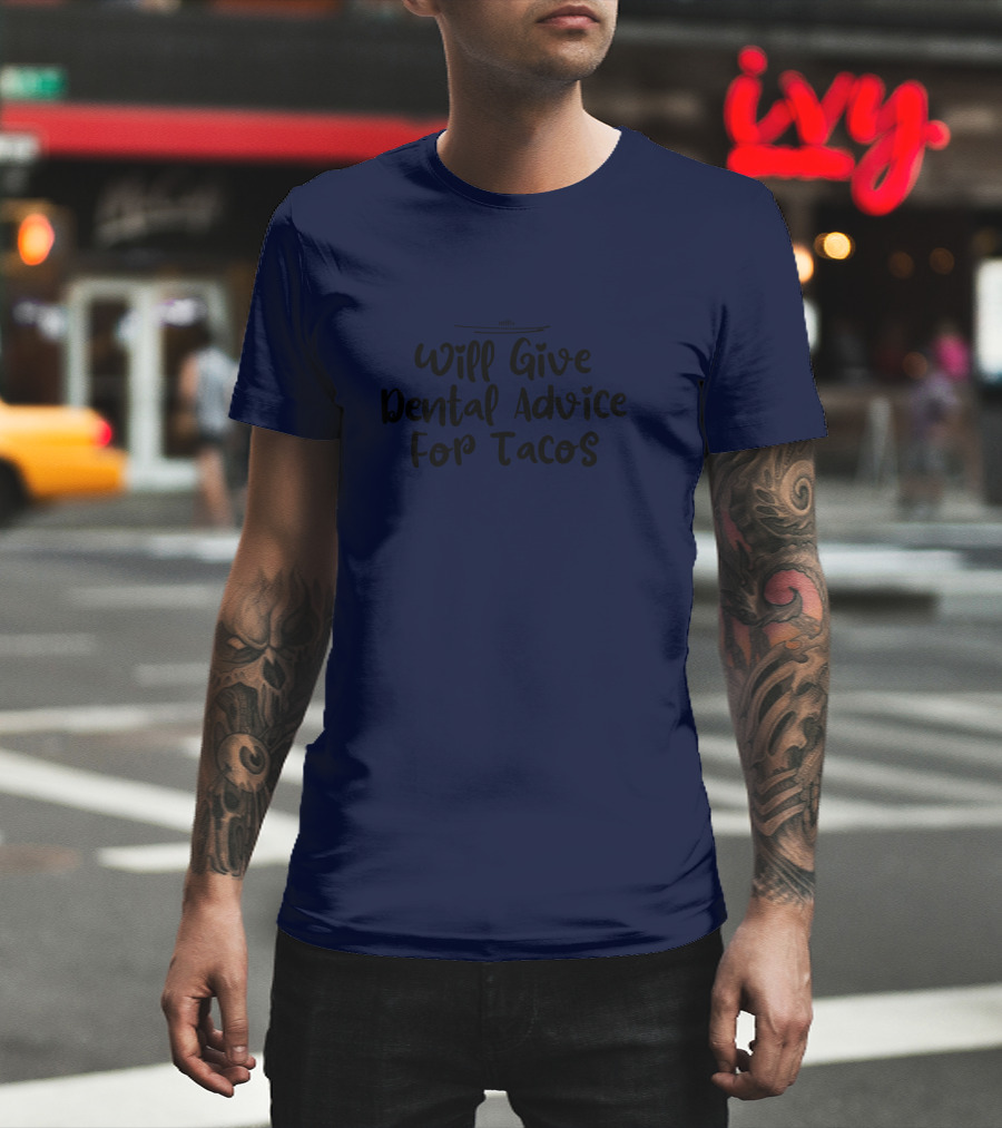 Will Give Dental Advice For Tacos Funny Dentist T-Shirt