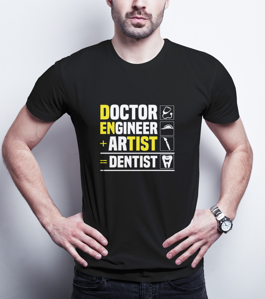 Doctor Engineer Artist Dentist Dental T-Shirt
