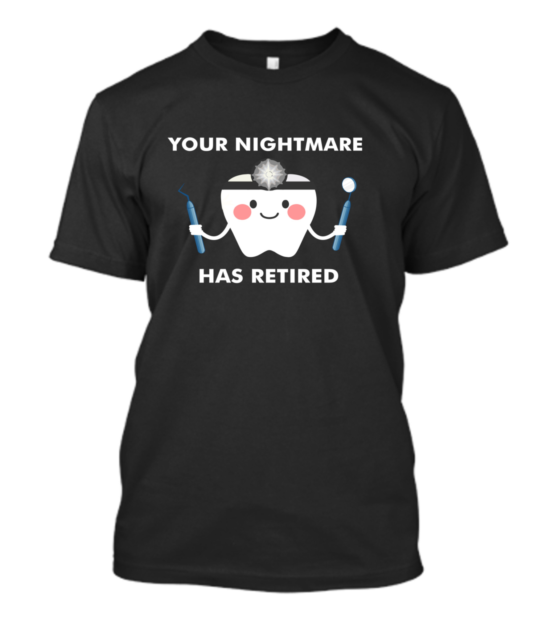 Your Nightmare Has Retired Funny Dental Surgeon Retirement Party T-Shirt