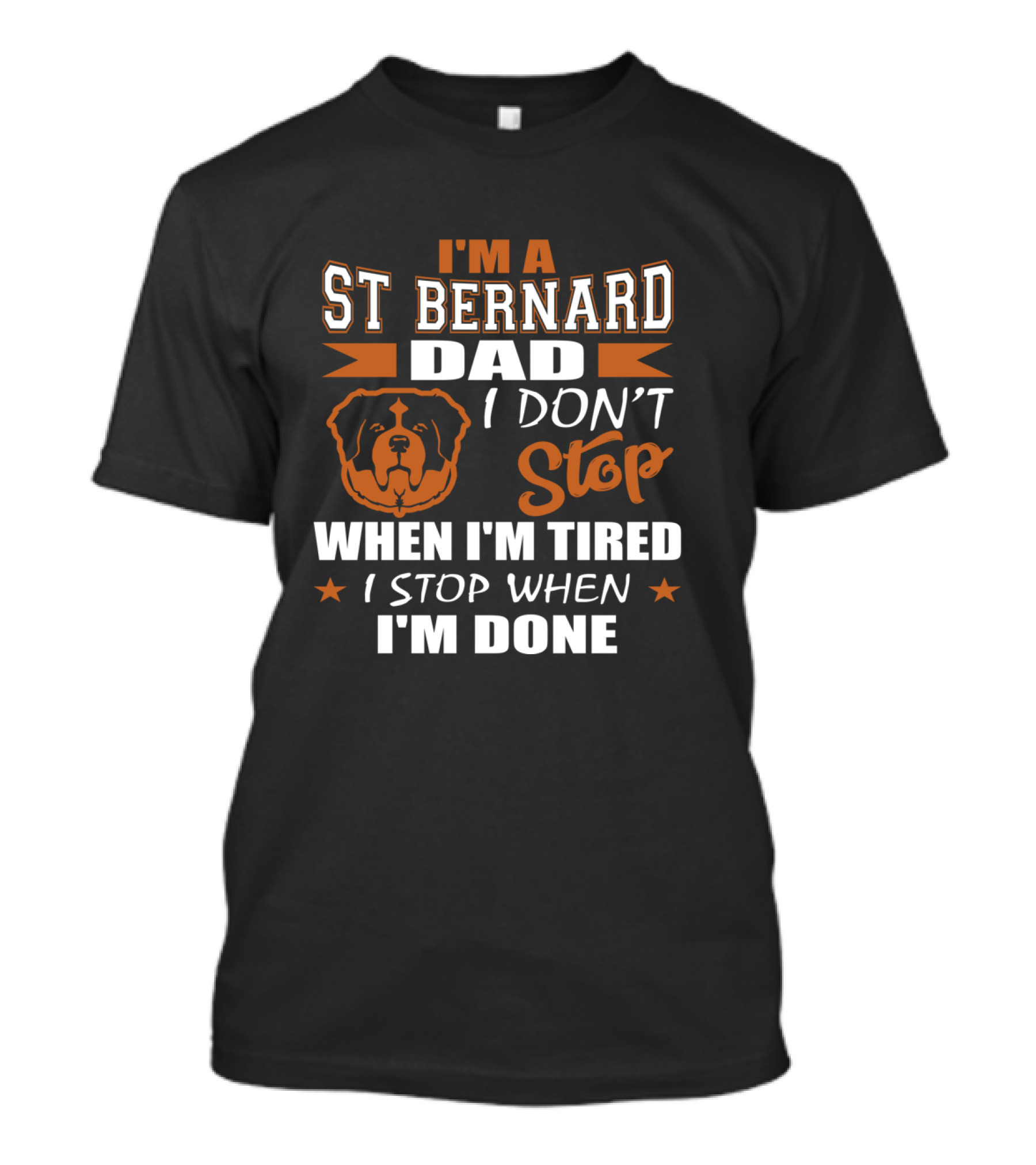 I'm A St Bernard Dad I Don't Stop When I'm Tired I Stop When I'm Done T-Shirt