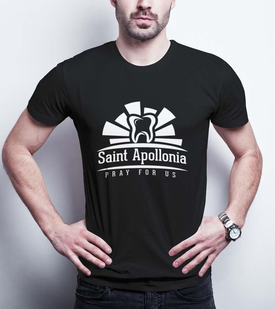 Saint Apollonia Pray For Us Dental Hygienist Patron Dentist T-Shirt