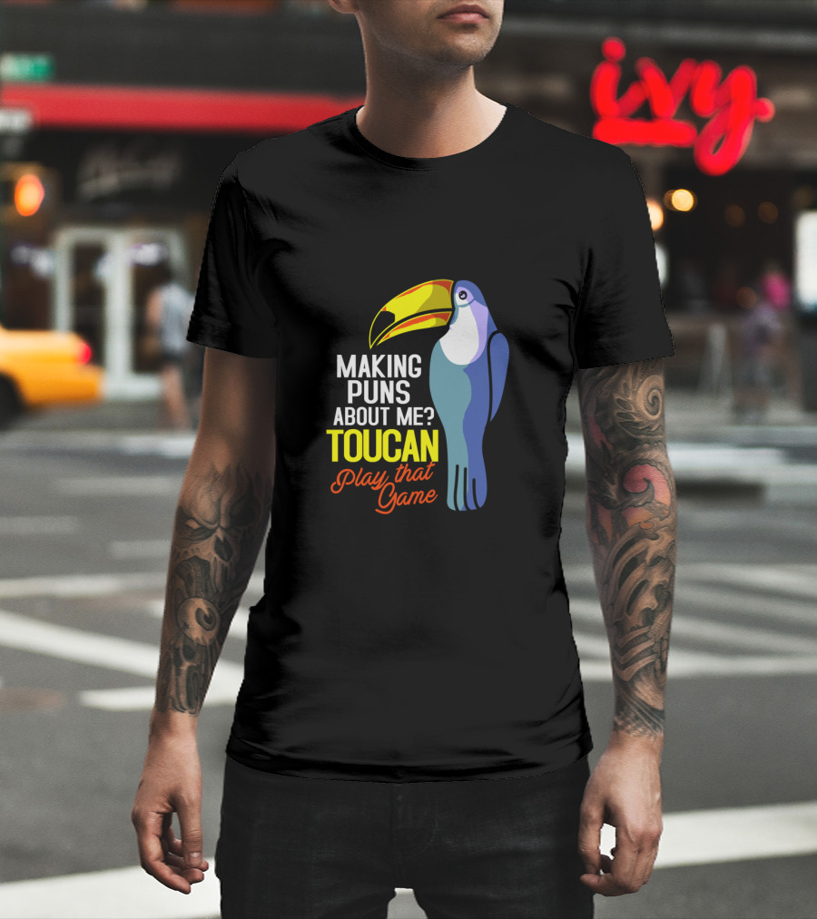 Making Puns About ME Toucan Play That Game T-Shirt