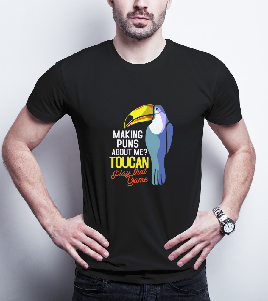 Making Puns About ME Toucan Play That Game T-Shirt