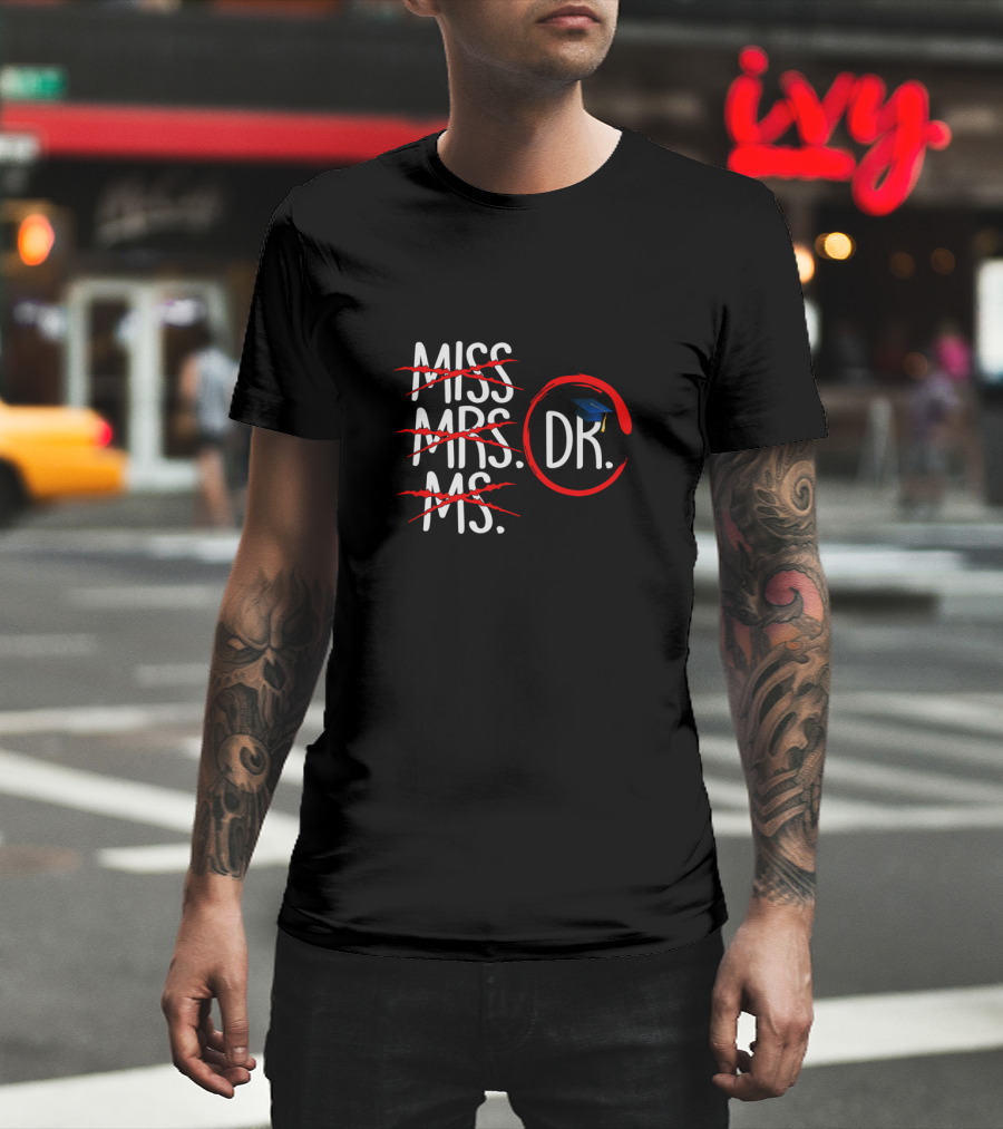Miss Mrs Ms Dr Funny Doctor Graduation Cap T-Shirt