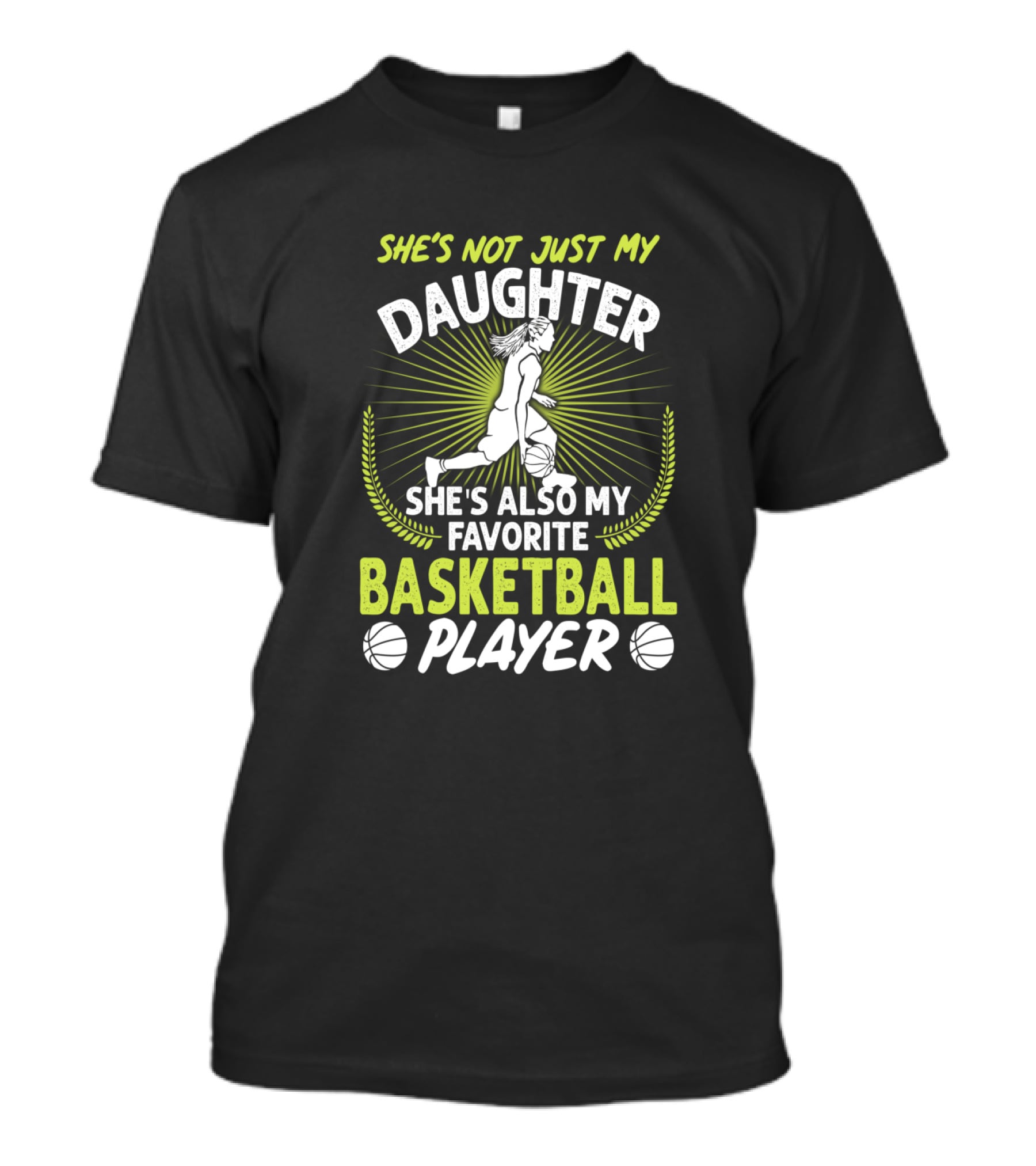 She's Not Just My Daughter She's Also My Favorite Basketball Player T-Shirt