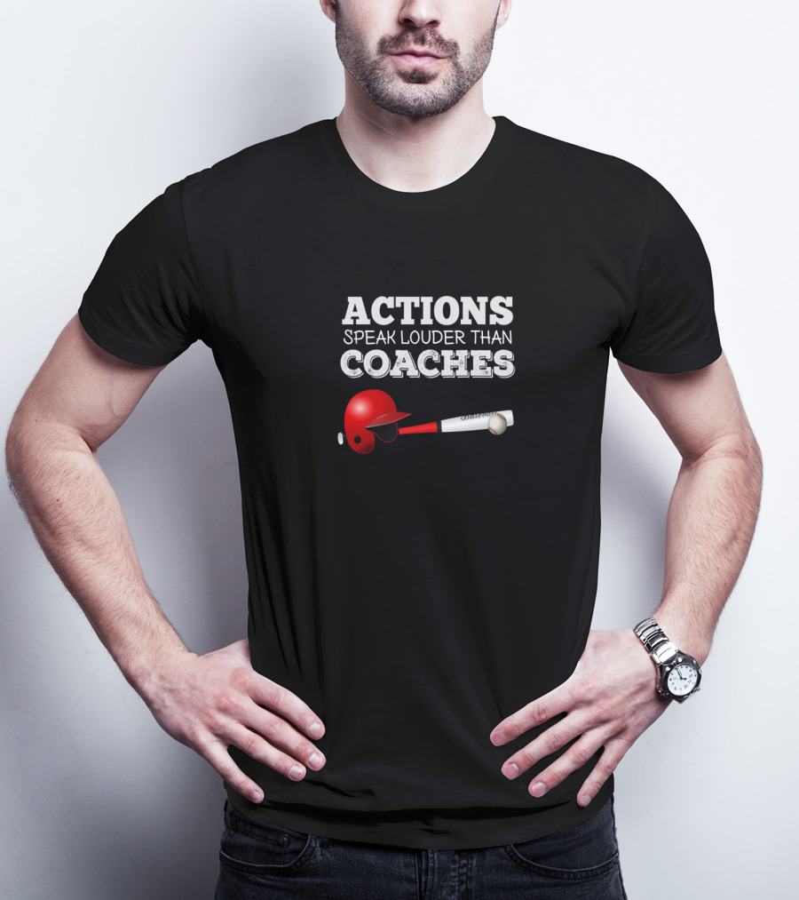 Actions Speak Louder Than Coaches Baseball Helmet And Bat T-Shirt