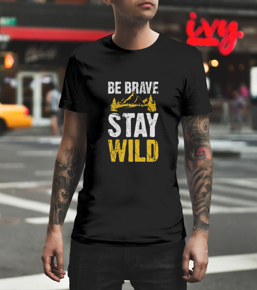 Be Brave Stay Wild Hiking Adventure With Mountain T-Shirt