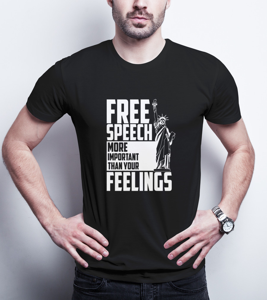 Free Speech More Important Than Your Feelings Statue Of Liberty T-Shirt