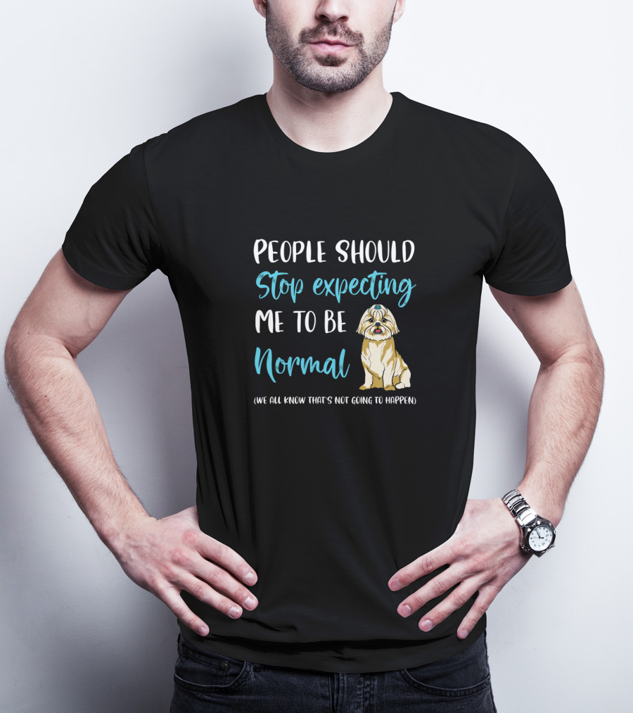 People Should Stop Expecting Me To Be Normal Shih Tzu Funny Dog Humor T-Shirt