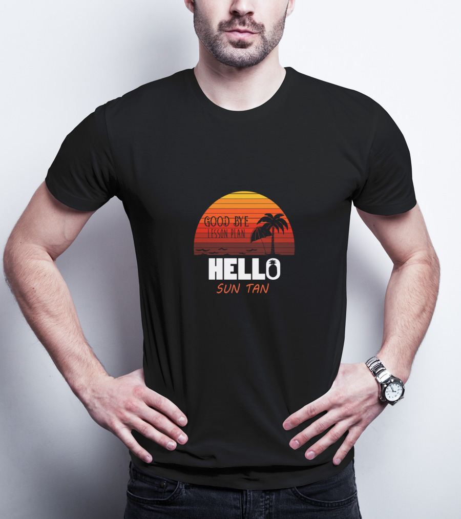 Good Bye Lesson Plan Hello Sun Tan Sunset Palm Tropical Vibes T-Shirt