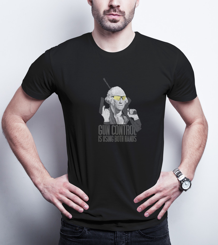 Gun Control Is Using Both Hands George Washington Wearing Sunglasses T-Shirt