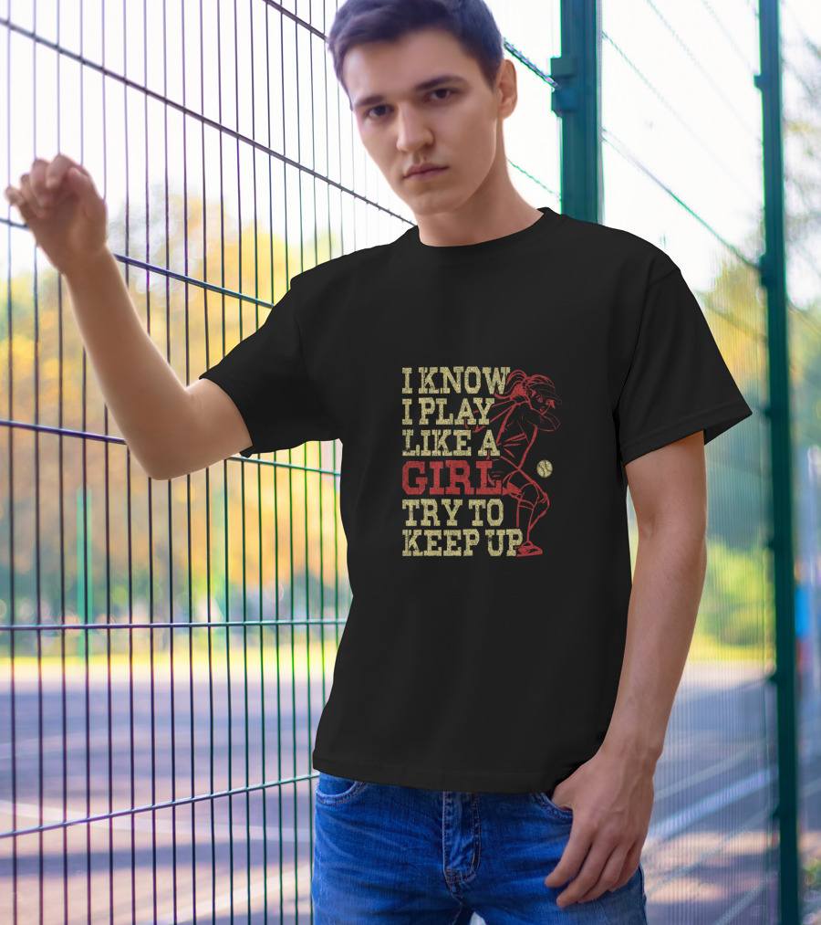 I Know I Play Like A Girl Try To Keep Up Baseball Softball Player T-Shirt