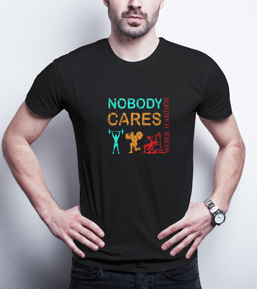 NOBODY CARES WORK HARDER Gym Fitness Motivation T-Shirt