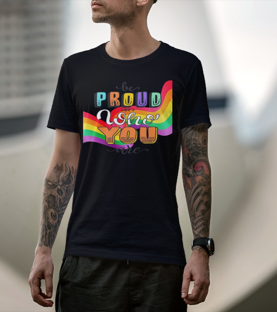 Proud Of Who You Are Rainbow T-Shirt