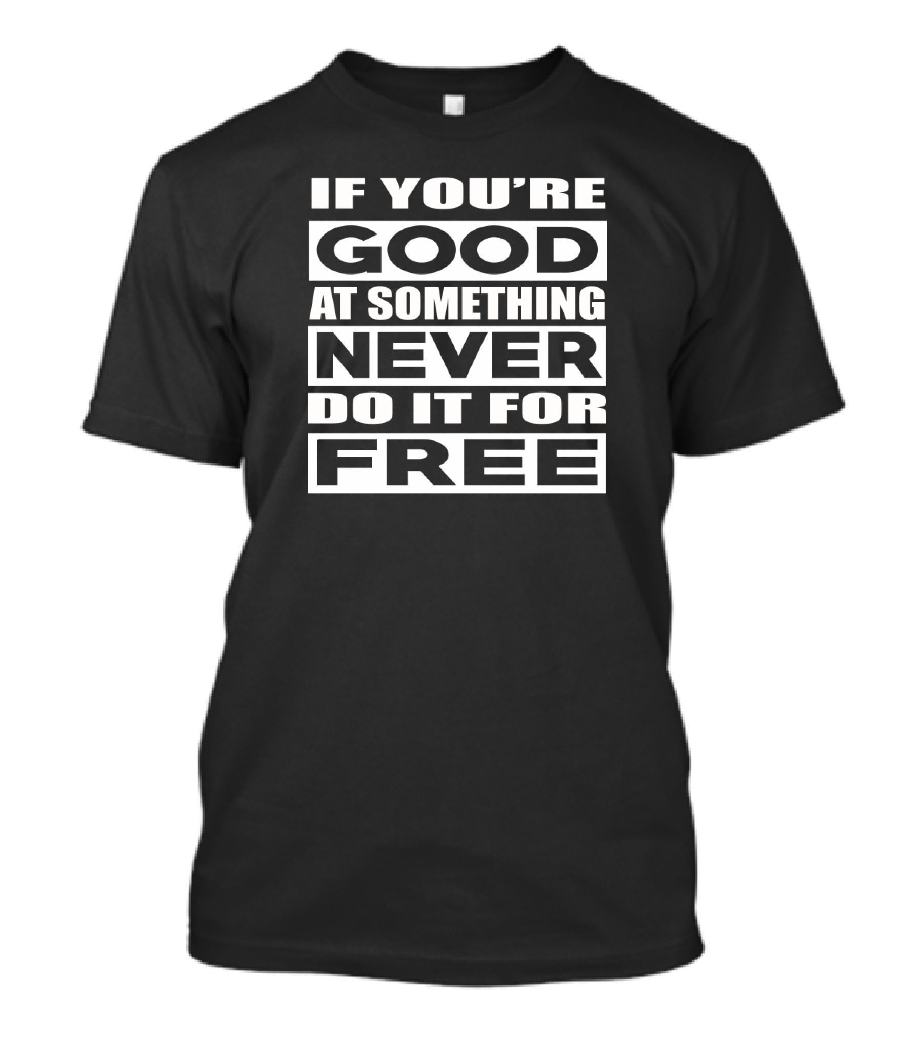 If You're Good At Something Never Do It For Free T-Shirt